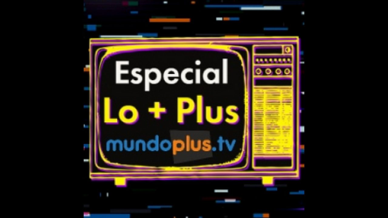 Lo + Plus - mundoplus.tv